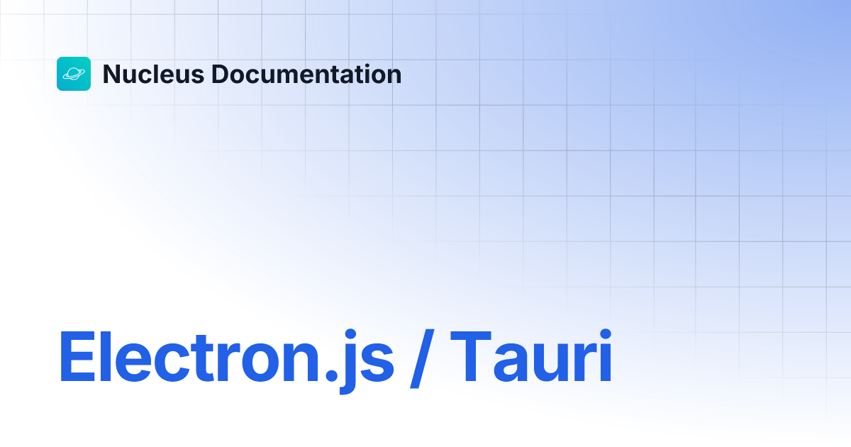 Electron.js / Tauri | Nucleus Documentation